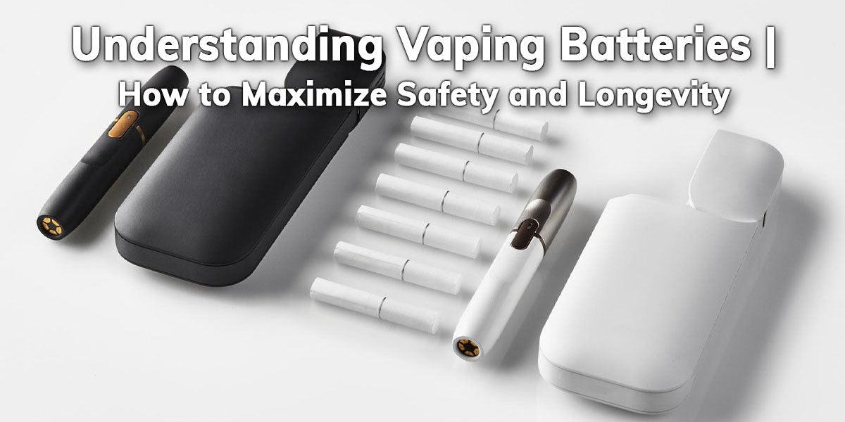 Understanding Vaping Batteries | How to Maximize Safety and Longevity ...